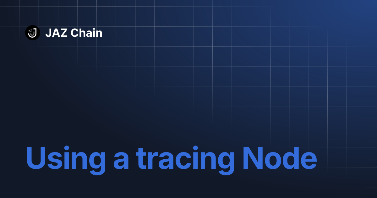 Using a tracing Node | JAZ Chain